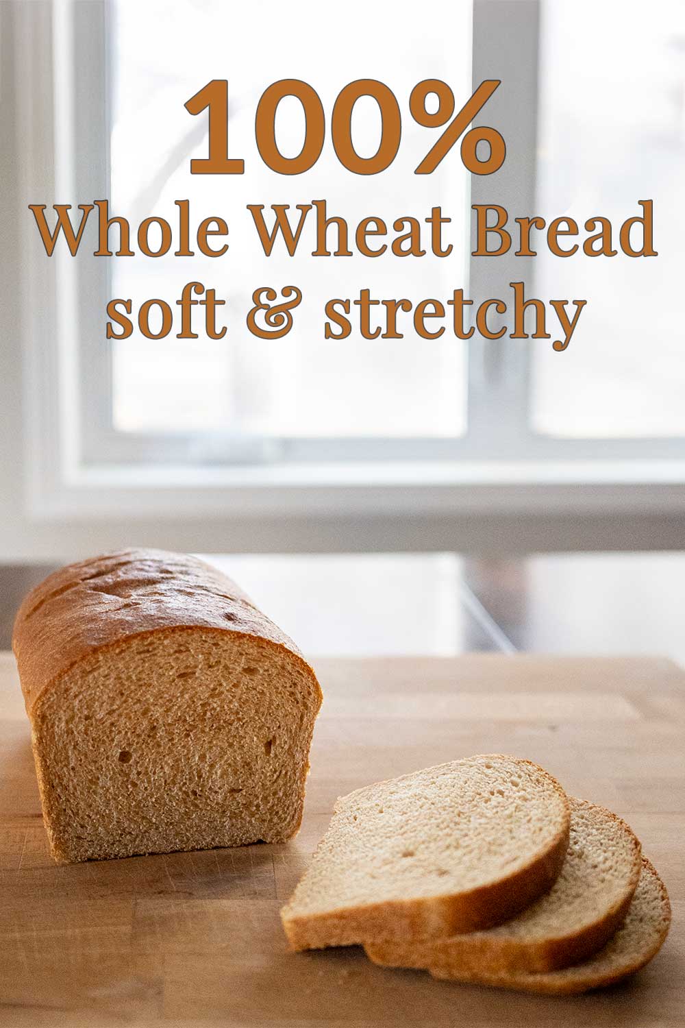 100% Whole Wheat Bread Recipe - Soft & Stretchy